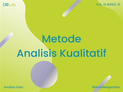 Teknik Analisis Data Kualitatif Metode Populer Kalangan Pro