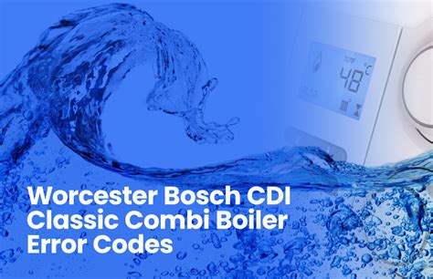 Worcester Bosch CDI Classic Combi Boiler Error Codes React Boiler