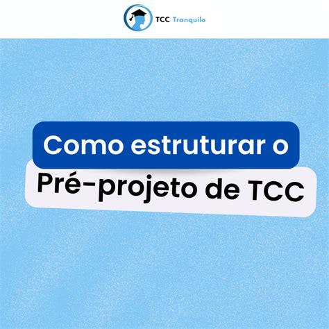 Como Estruturar O Projeto De Pesquisa Veja Como Fazer O Seu Tcc Tranquilo