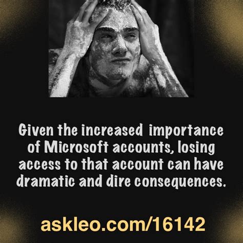 Given The Increased Importance Of Microsoft Accounts Losing Access To That Account Can Have