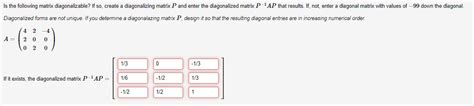 solved is the following matrix diagonalizable if so create