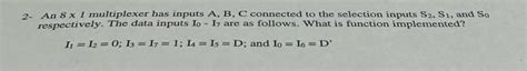 solved 2 an 8×1 multiplexer has inputs a b c connected to