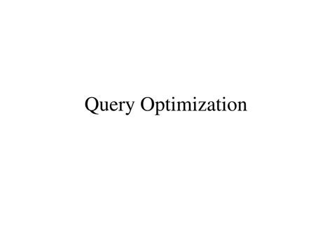 Ppt Query Optimization Powerpoint Presentation Free Download Id
