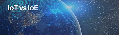 Iot Vs Ioe Explained