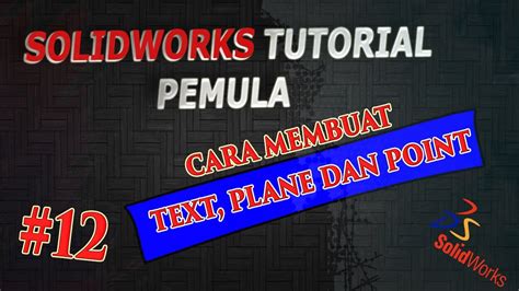 Tutorial Solidworks Pemula 12 Cara Membuat Text Titik Point Dan