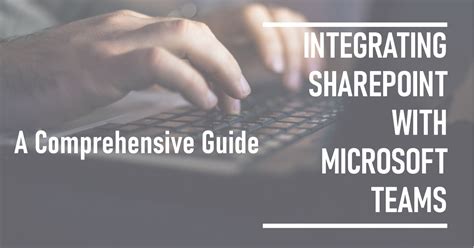 Integrating Sharepoint With Microsoft Teams A Comprehensive Guide