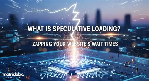What Is Speculative Loading Zapping Your Websites Wait Times Global Ai Marketing Agency