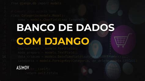 Django Models Admin E Formulários Asimov Academy Django Models Admin E Formulários Asimov Academy