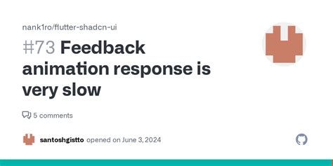 Feedback Animation Response Is Very Slow Issue Nank Ro Flutter