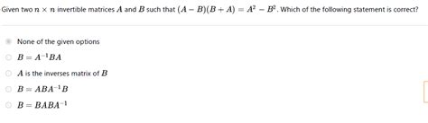 solved given two n×n invertible matrices a and b such that