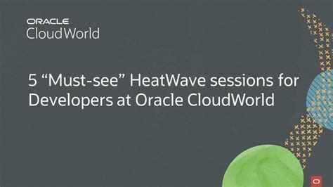 5 “must See” Heatwave Sessions For Developers At Oracle Cloudworld