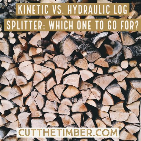 Kinetic Vs Hydraulic Log Splitter The Differences Explained Cut The Timber
