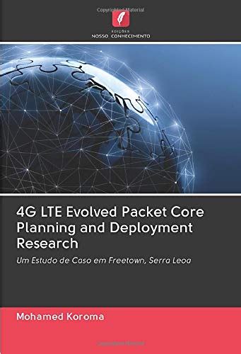 4G LTE Evolved Packet Core Planning And Deployment Research Um Estudo De Caso Em Freetown