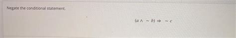 Solved Negate The Conditional Statement A B Chegg