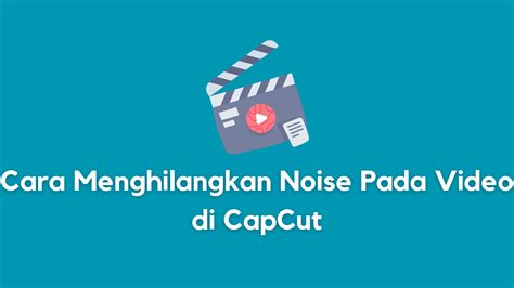 Cara Menghilangkan Noise Pada Video Di CapCut Dengan Cepat 2023 Teknofiles Com