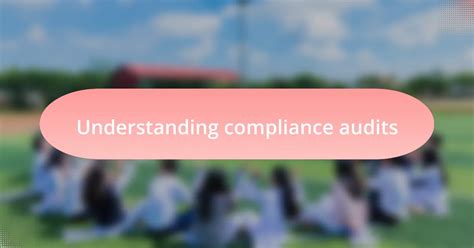 What I Learned From Compliance Audits