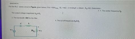 Solved For The RLC Series Circuit In Figure Given Below If Chegg