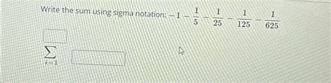 Solved Write The Sum Using Sigma Notation
