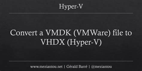 Convert A Vmdk Vmware File To Vhdx Hyper V Meziantous Blog