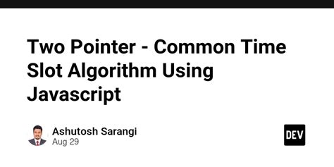 Two Pointer Common Time Slot Algorithm Using Javascript Dev Community