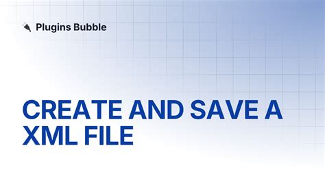 Create And Save A Xml File Plugins Bubble