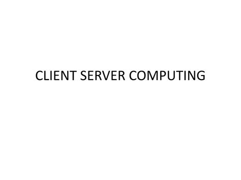 Ppt Client Server Computing Powerpoint Presentation Free Download