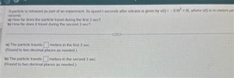 Solved A Particle Is Released As Part Of An Experiment Its