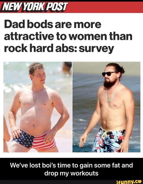New York Post Dad Bods Are More Attractive To Women Than Rock Hard Abs Survey Weve Lost Bois