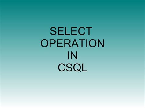 Select Operations In Csql Ppt