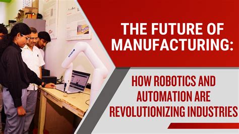 The Future Of Manufacturing How Robotics And Automation Are Revolutionizing Industries Top