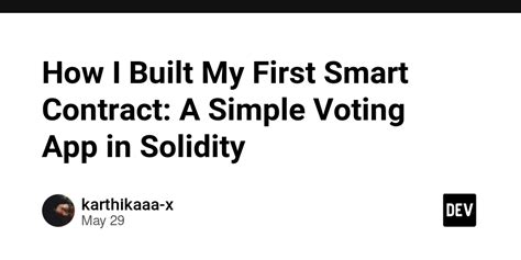 How I Built My First Smart Contract A Simple Voting App In Solidity