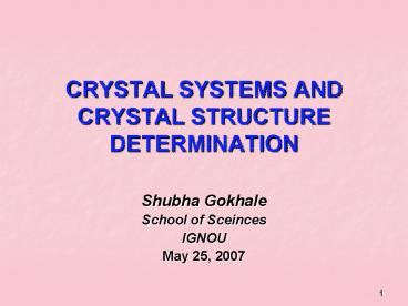 CRYSTAL SYSTEMS AND CRYSTAL STRUCTURE DETERMINATION Presentation Free To View