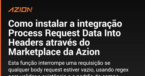 Como Instalar A Integração Process Request Data Into Headers Através Do Marketplace Da Azion