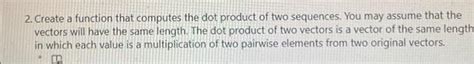 Solved Create A Function That Computes The Dot Product Of Chegg