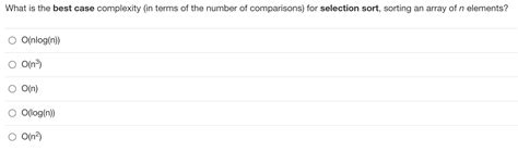 Solved What Is The Best Case Complexity In Terms Of The
