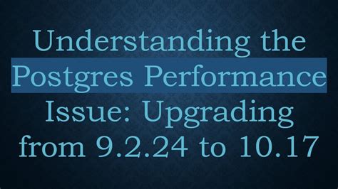 Understanding The Postgres Performance Issue Upgrading From 9224 To 1017 Youtube