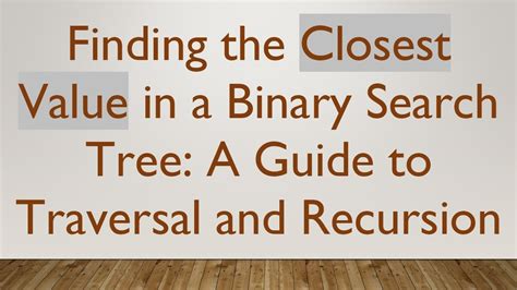 Finding The Closest Value In A Binary Search Tree A Guide To Traversal