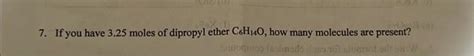 Solved 85 0 10 10 7 If You Have 3 25 Moles Of Dipropyl