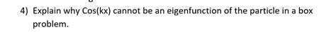 Solved 4 Explain Why Coskx Cannot Be An Eigenfunction Of