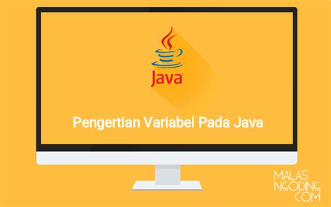 tutoria java part 3 pengertian variabel pada java malas ngoding