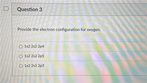 Solved Provide The Electron Configuration For Oxygen 1s2