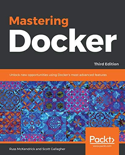 Mastering Docker Unlock New Opportunities Using Dockers Most Advanced