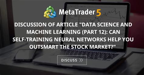 Discussion Of Article Data Science And Machine Learning Part 12 Can Self Training Neural