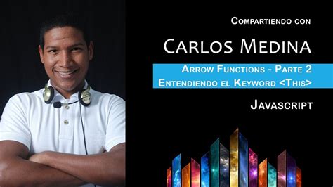 Javascript Arrow Functions Parte 2 Entendiendo El Keyword This Youtube