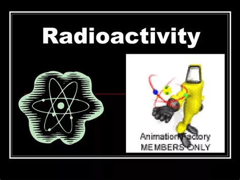PPT Radioactivity PowerPoint Presentation Free Download ID 3763156