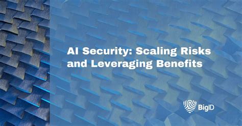 Ai Security Scaling Risks And Leveraging Benefits Bigid