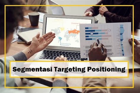 Pengertian Segmentasi Targeting Dan Positioning Marketing