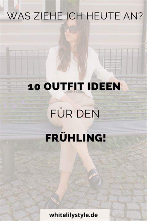Was Ziehe Ich Heute An 10 Outfit Ideen Für Den Frühling Whitelilystyle
