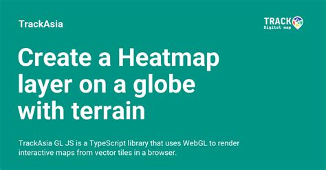Create A Heatmap Layer On A Globe With Terrain Elevation Trackasia