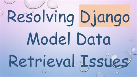 Resolving Django Model Data Retrieval Issues Youtube